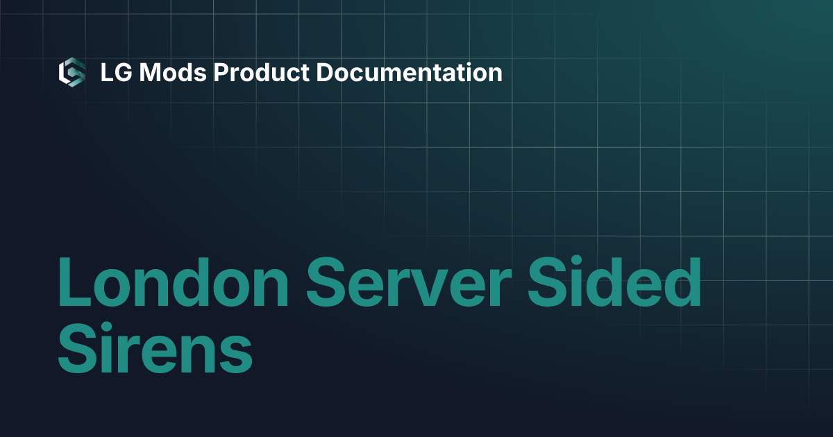 London Server Sided Sirens | LG Mods Product Documentation