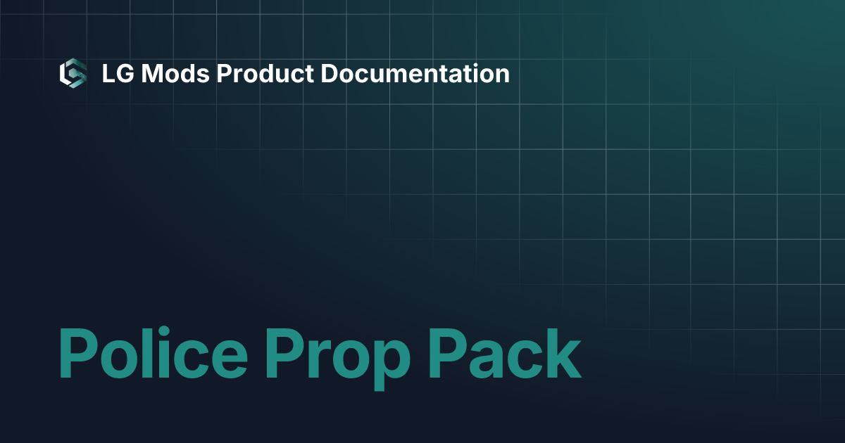 Police Prop Pack | LG Mods Product Documentation